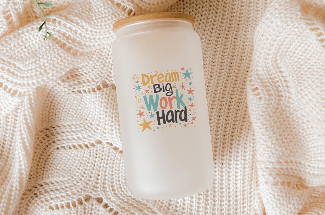 Dream Big Work Hard Motivational Glass Tumbler, Stay Inspired, Hydrated ...