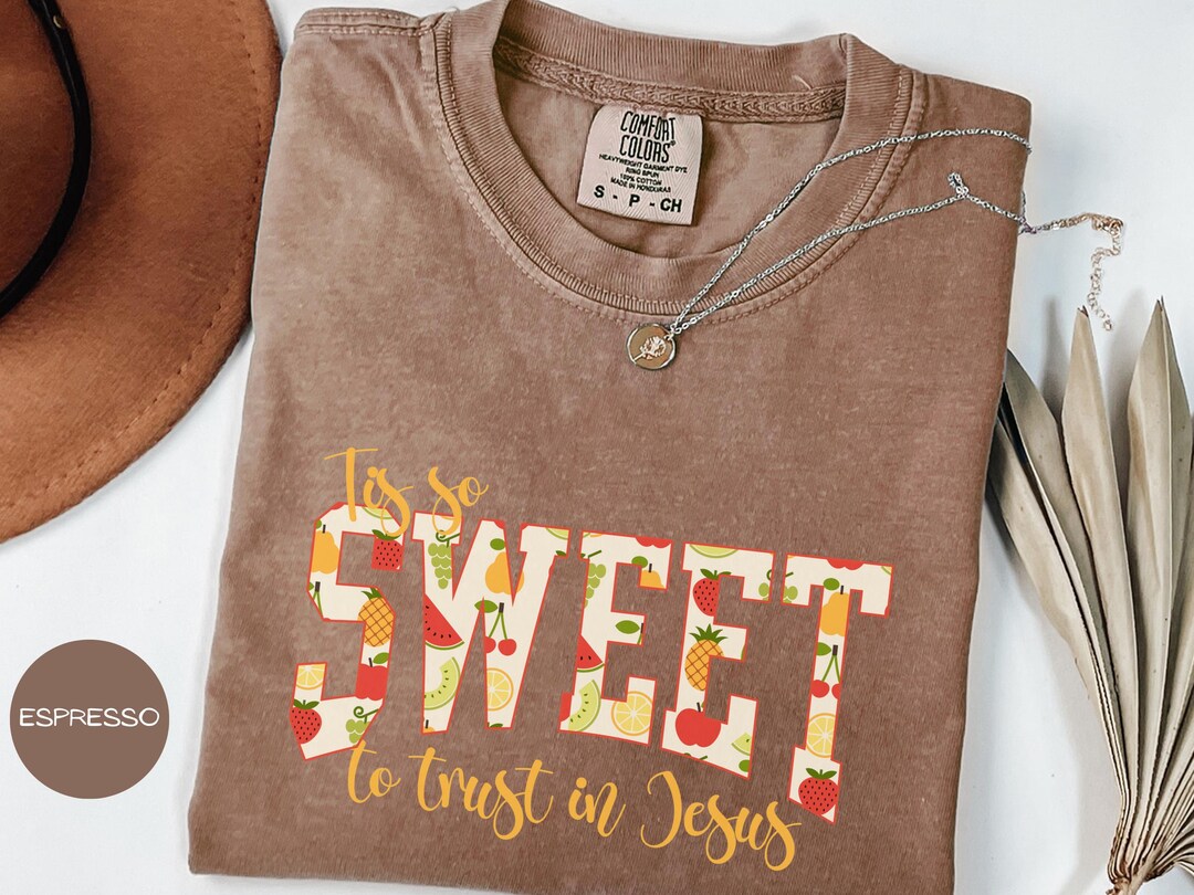 Tis so Sweet to Trust in Jesus Trendy Fruit Shirt, Gifted Christian ...
