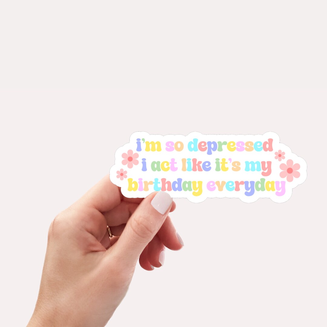 I'm so Depressed Sticker, Mental Health Awareness, Self Love, Gift for ...