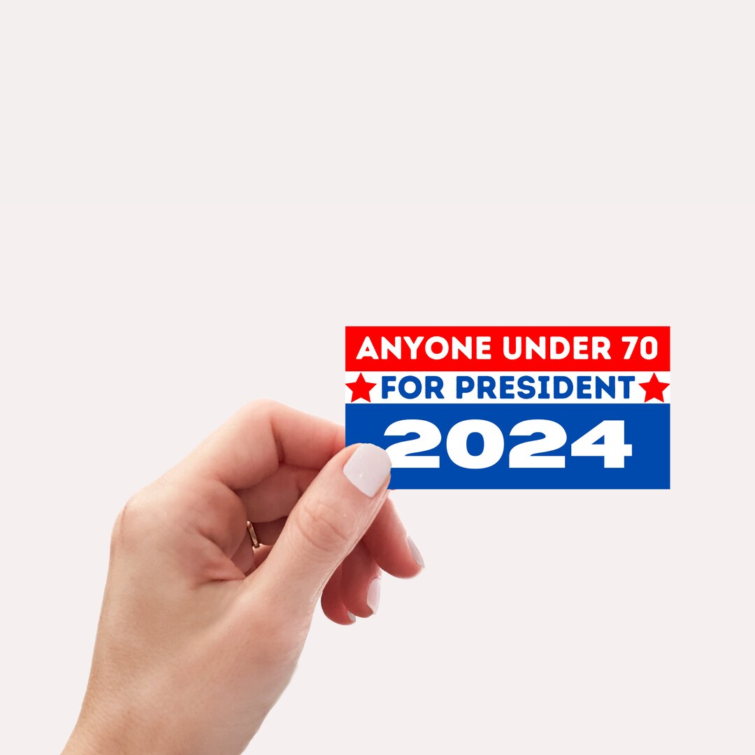 Anyone Under 70 for President 2024 Sticker, Presidential Candidate ...