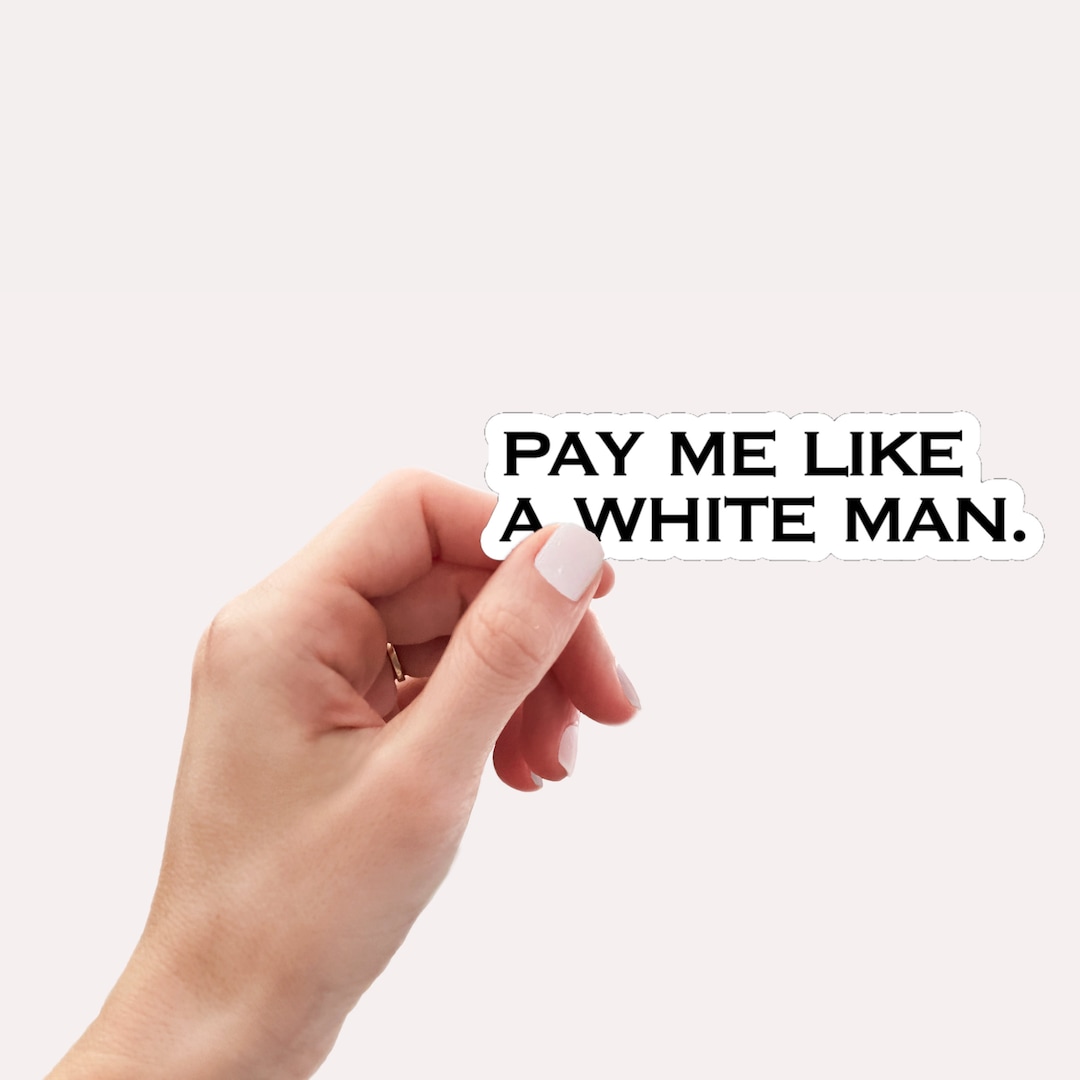 Pay Me Like A White Man Sticker, Equal Pay Sticker, Women's Rights ...