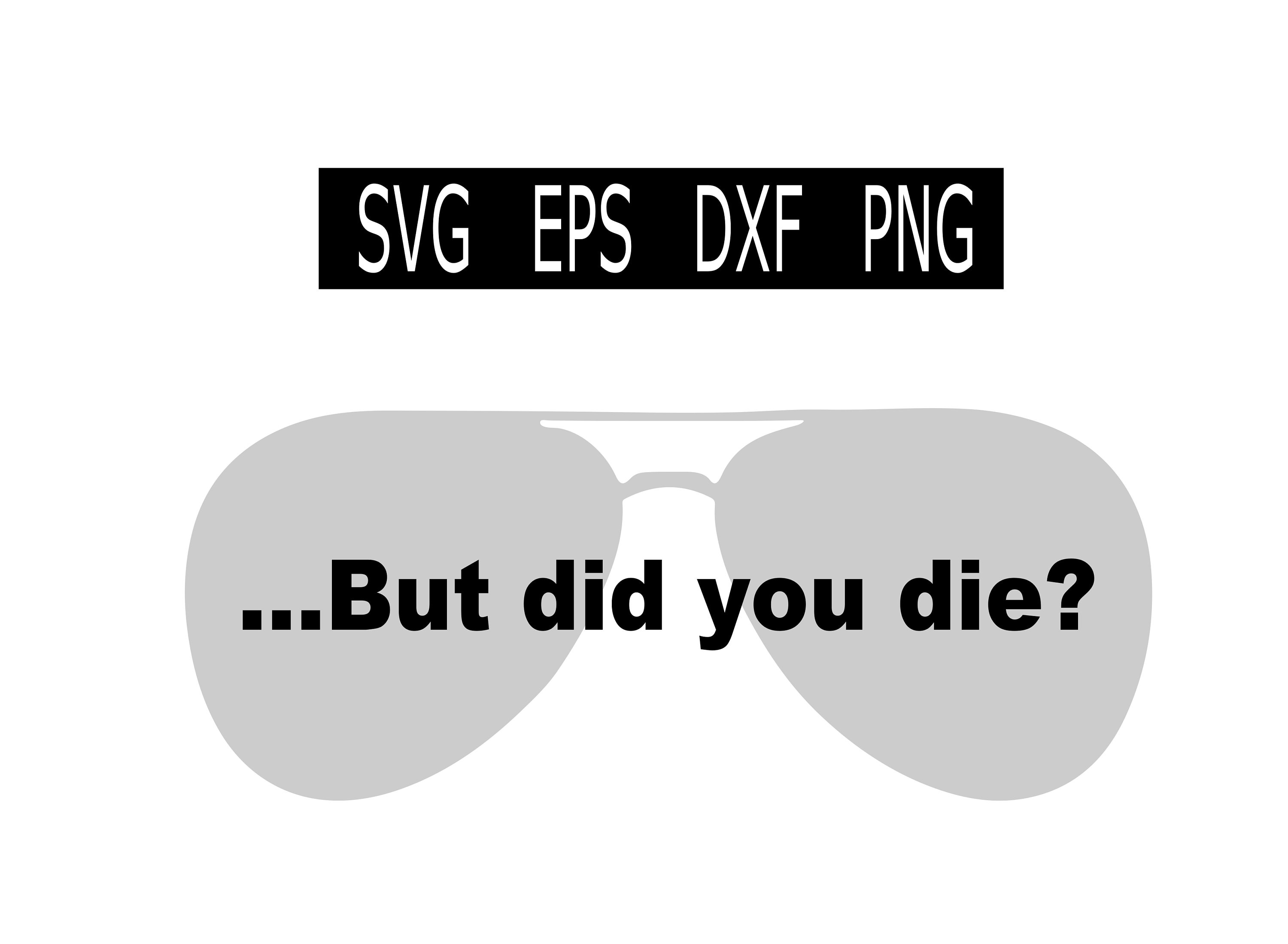 But Did You Die Svg, Funny Svg, Movie Quote Svg, Instant Download, Car ...