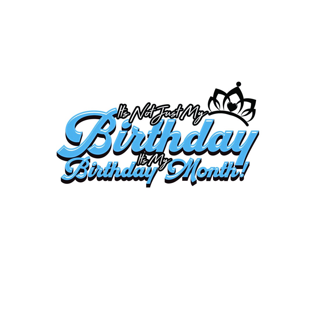 It's Not My Birthday It's My Birthday Month Graphic, Cricut Silhouette ...