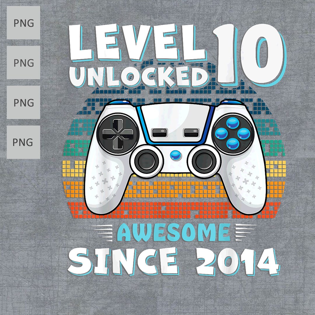Level Uncloked 10 Awesome Since 2014 Png, 10th Birthday Gaming PNG ...