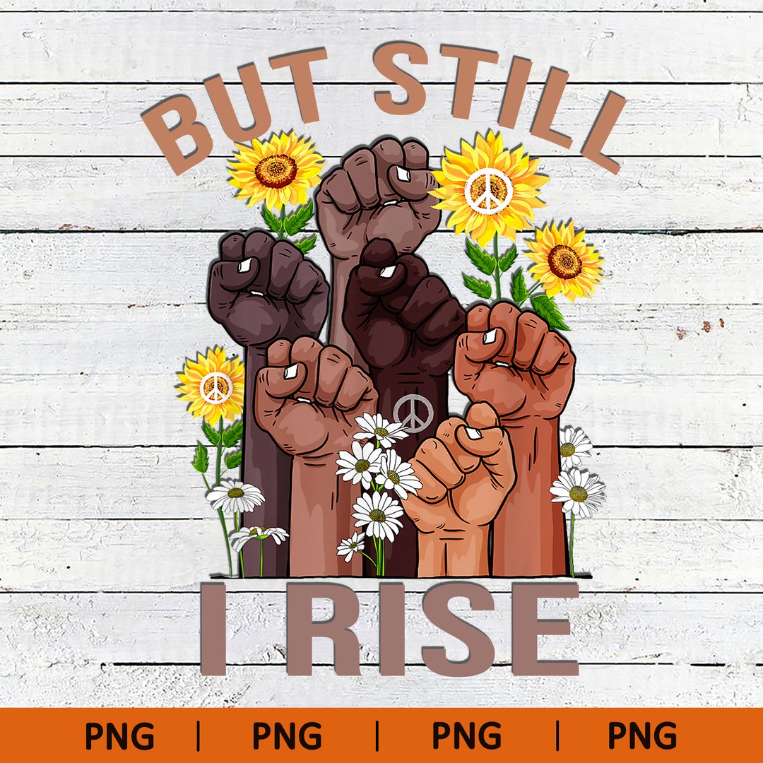 But Still I Rise Black History Hand Sunflower Peace African PNG, Black ...