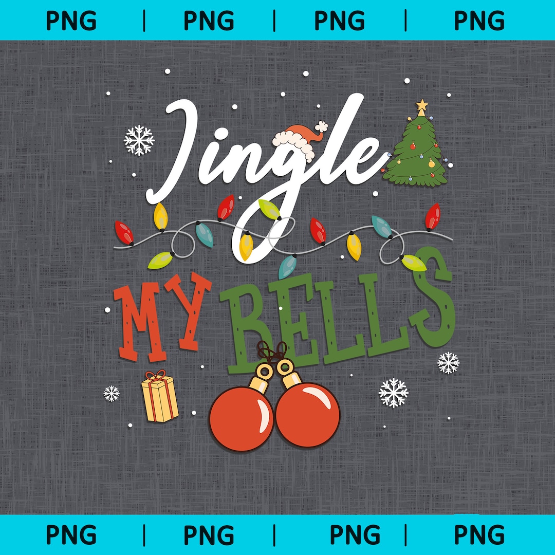 Jingle My Bell PNG, Christmas Matching Png, Feel the Joy, Chest Nuts ...