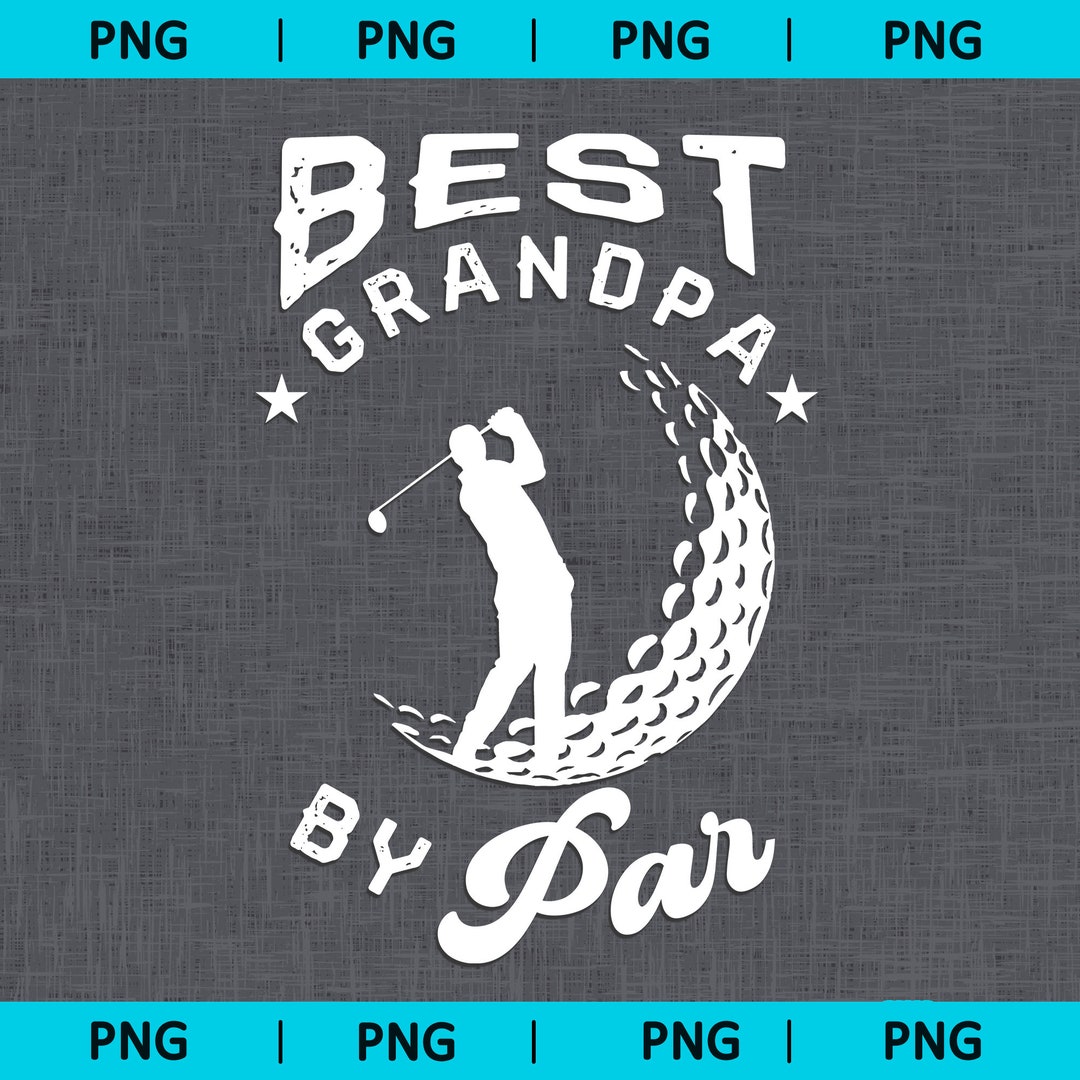 Best Grandpa by Par Golf Png, Golfer Png, Digital File Digital Download ...