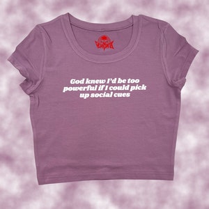 God Knew I'd Be Too Powerful If I Could Pick up Social Cues Crop Top ...