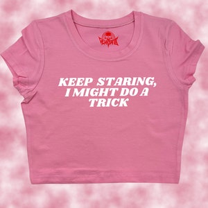 Keep Staring I Might Do A Trick Crop Top | Funny Crop | Y2K Crop Top ...