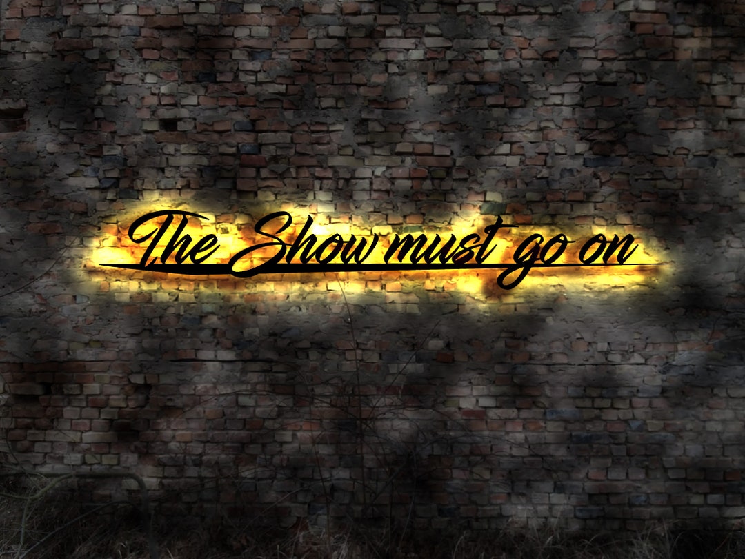 The Show Must Go on Sign No Metal Sign Light Sign Neon Sign LED Metal ...
