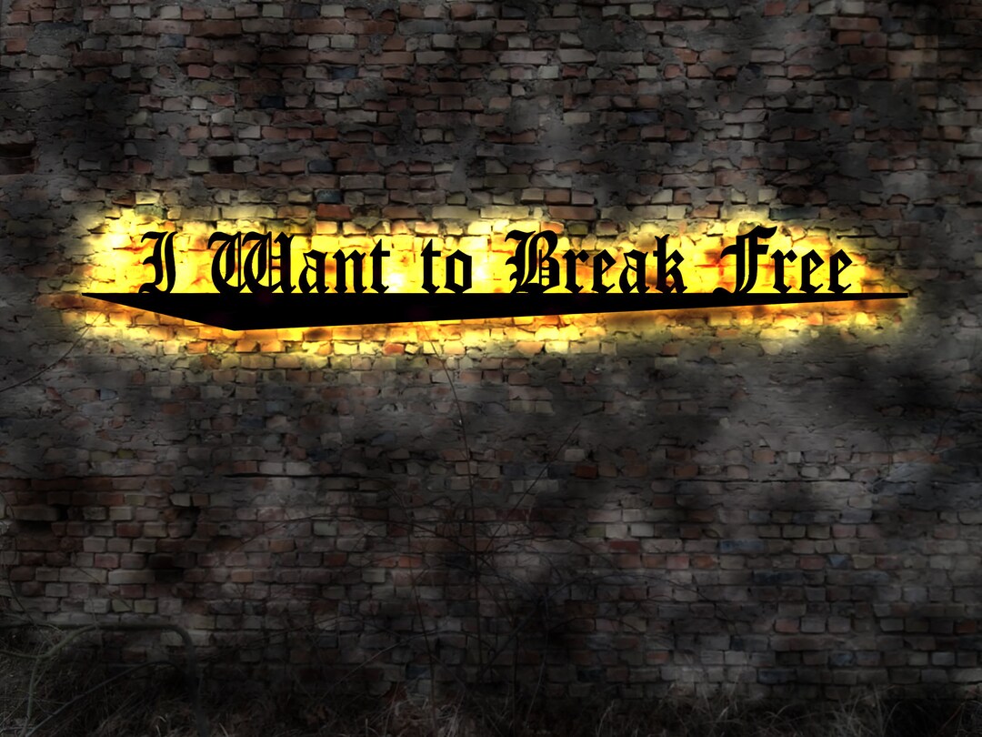 I Want to Break Free Sign No Metal Sign Neon Sign LED Metal Sign Wooden ...
