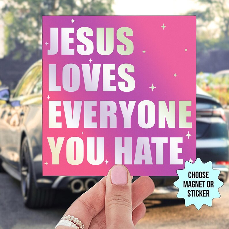 Jesus Loves Everyone You Hate Car Magnet/bumper Sticker, Progressive ...