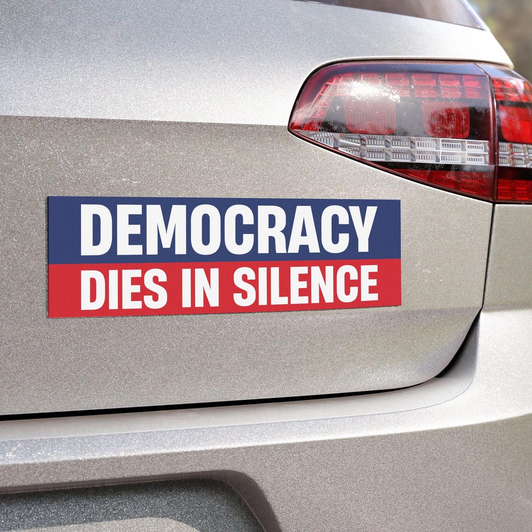 Democracy Dies in Silence Car Magnet/bumper Sticker, Funny Anti Trump ...