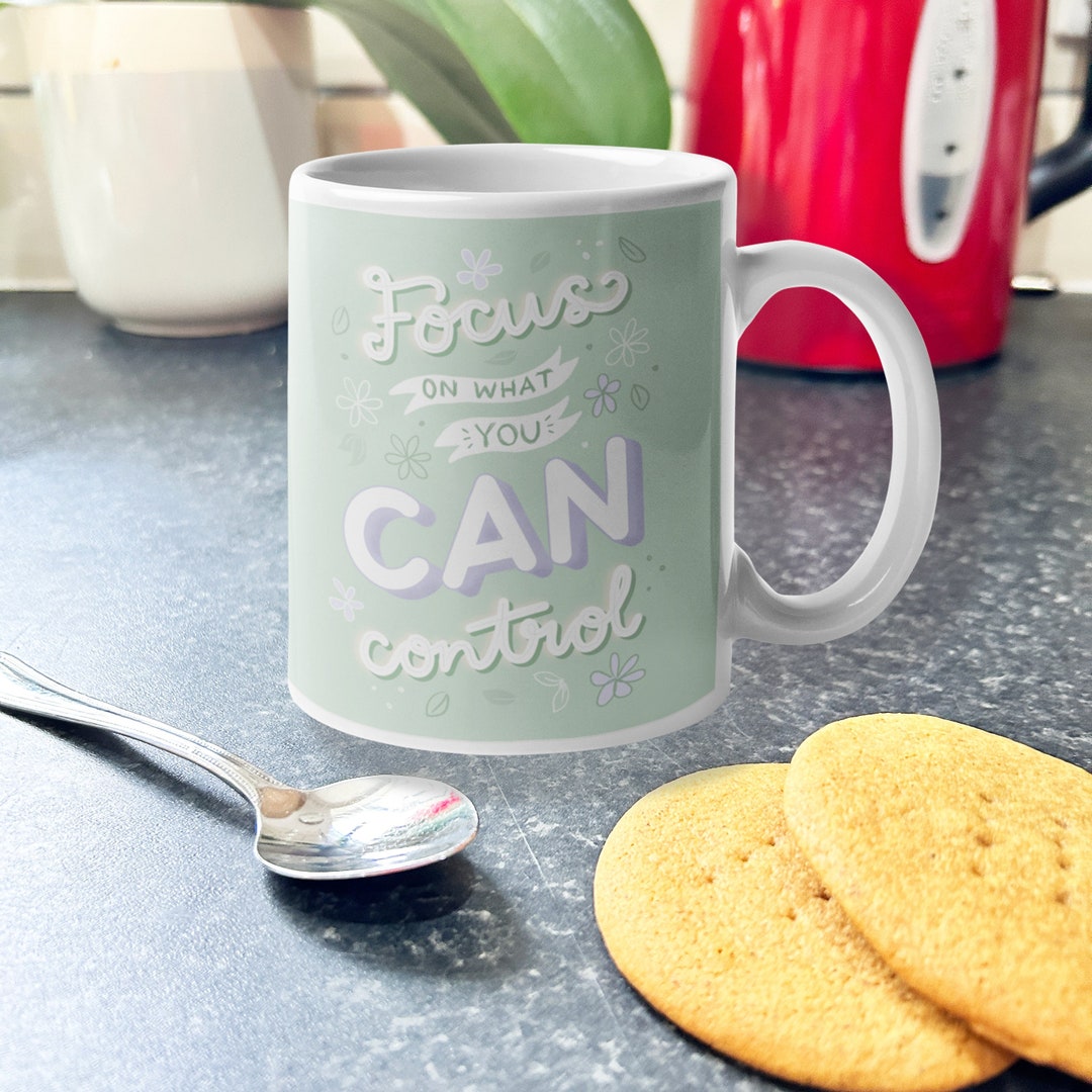 Focus What You Can Control Mug: Mental Health Gift - Etsy