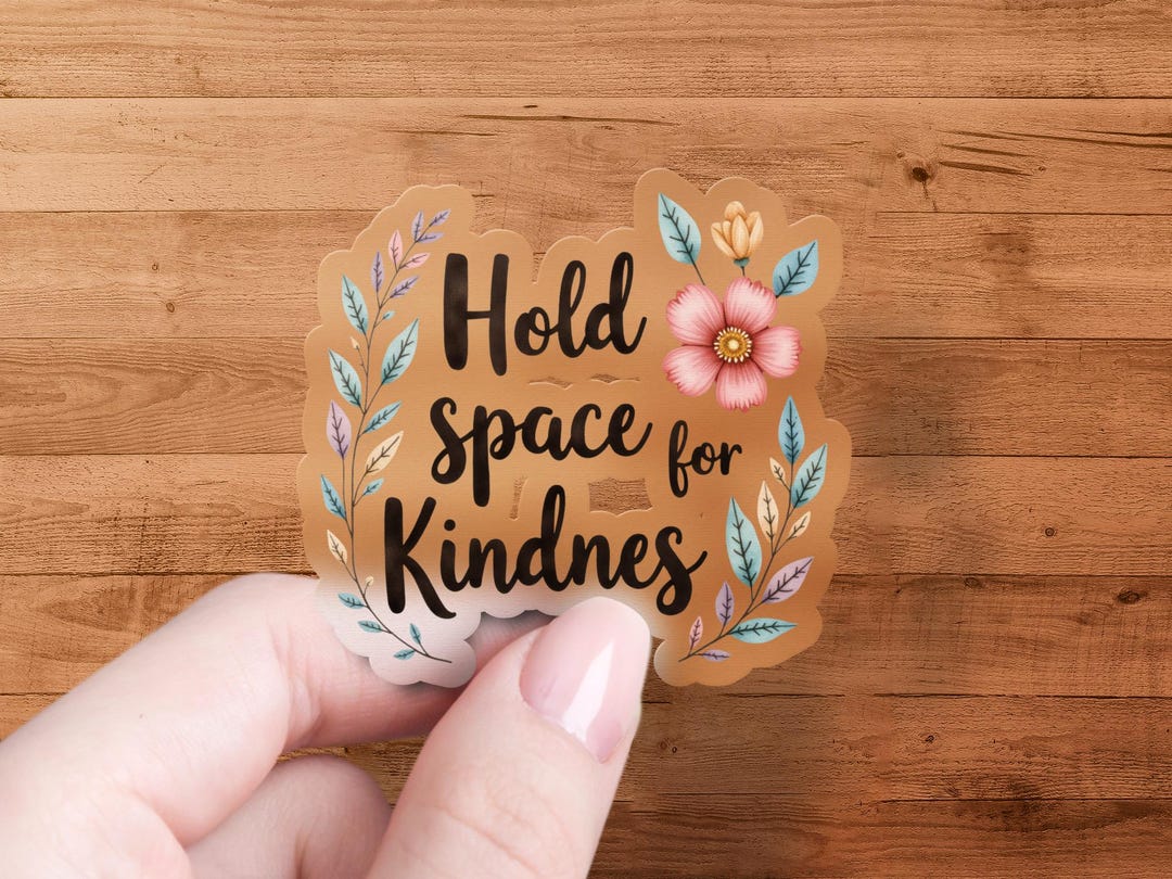 Hold Space for Kindness Sticker, Floral Sticker, Inspirational Quote ...