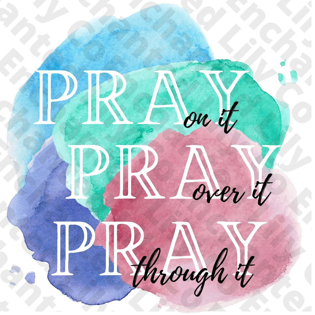 Pray on It Pray Over It Pray Through It Sublimation Digital Design ...