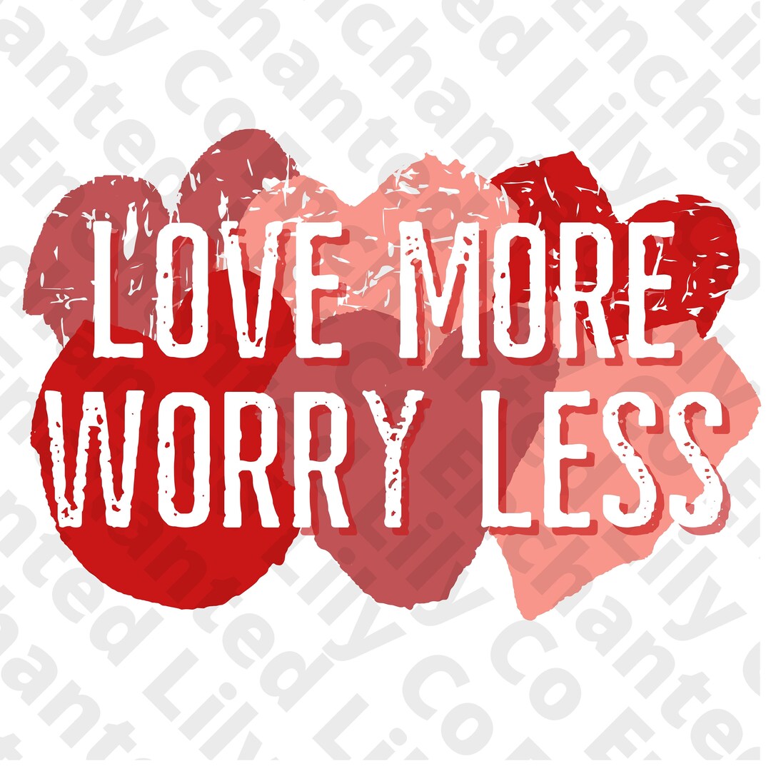 Love More Worry Less PNG, Valentines Day, Digital Download, Sublimation ...