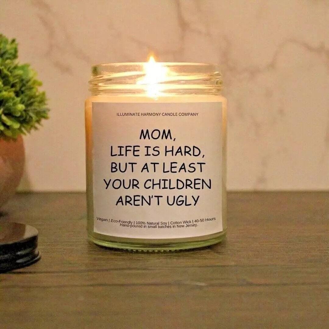 Mom, Life is Hard, but at Least Your Children Aren't Ugly | Mother's ...