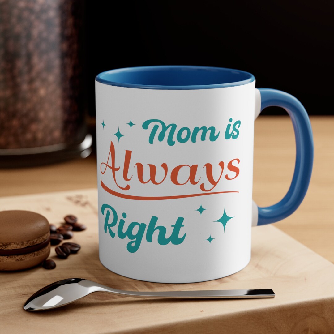 Mom is Always Right, Moms Mug, Happy Mothers Day, You Were Right, Never ...