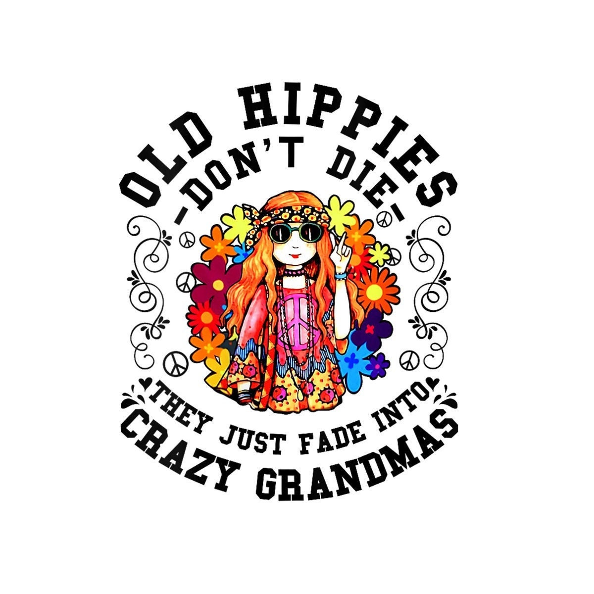 Womens Old Hippies Don't Die Fade Into Crazy Grandmas Digital PNG. - Etsy
