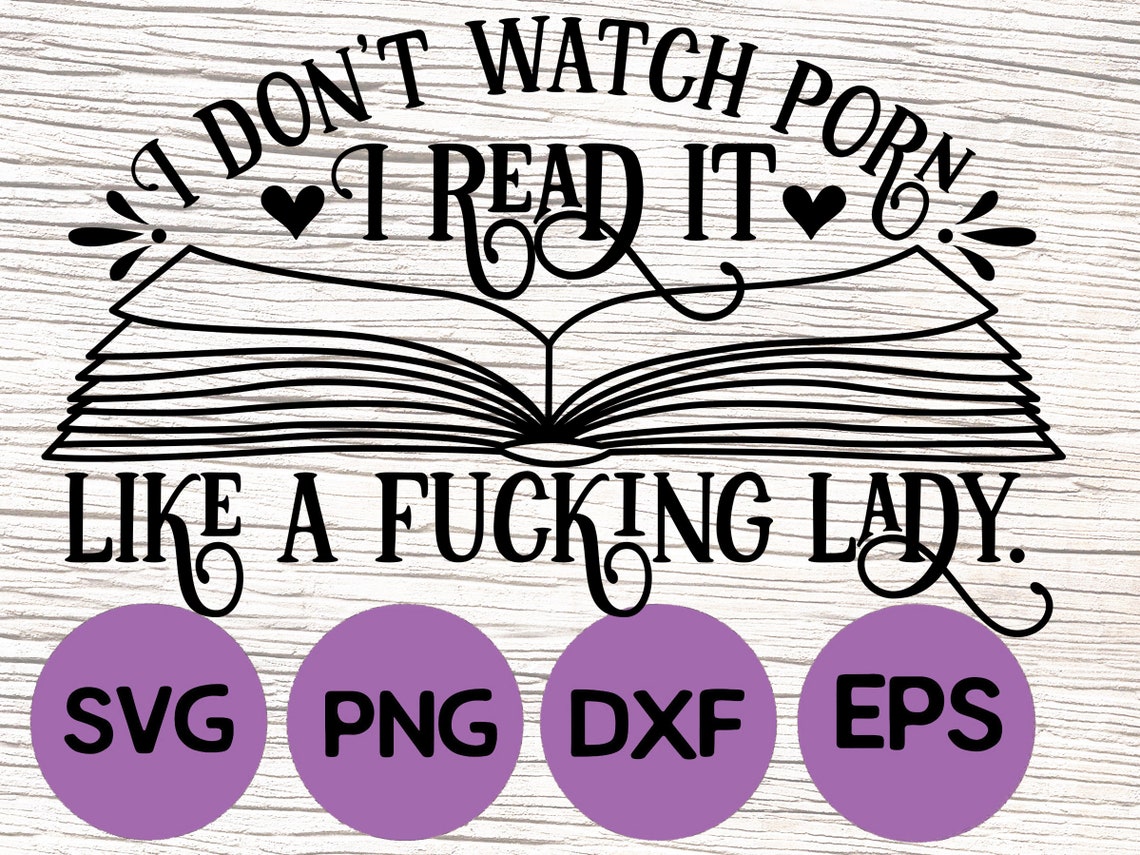 I Don't Watch Porn I Read It Like a Fucking Lady Svg / - Etsy I Don't Watch Porn I Read It Like a Fucking Lady Svg / - Etsy