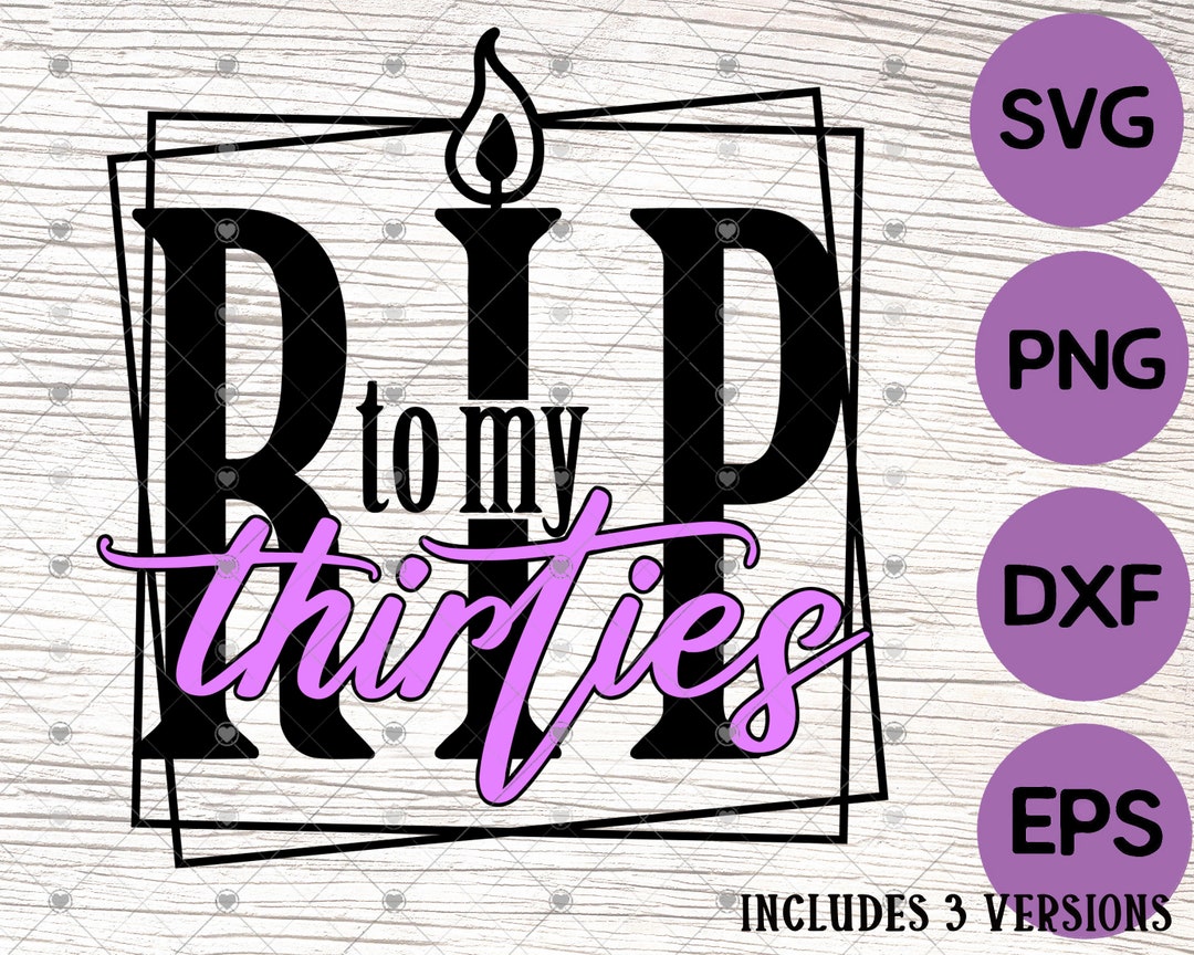 RIP to My 30s Svg / Death to My 30s Svg / Rip Thirties Svg / - Etsy