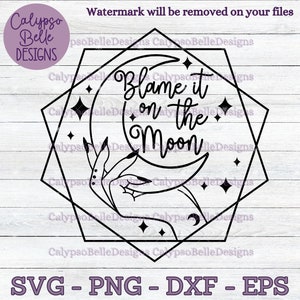 Blame It on the Moon / Moon Svg / Celestial Svg / Mystical Svg / Moon ...