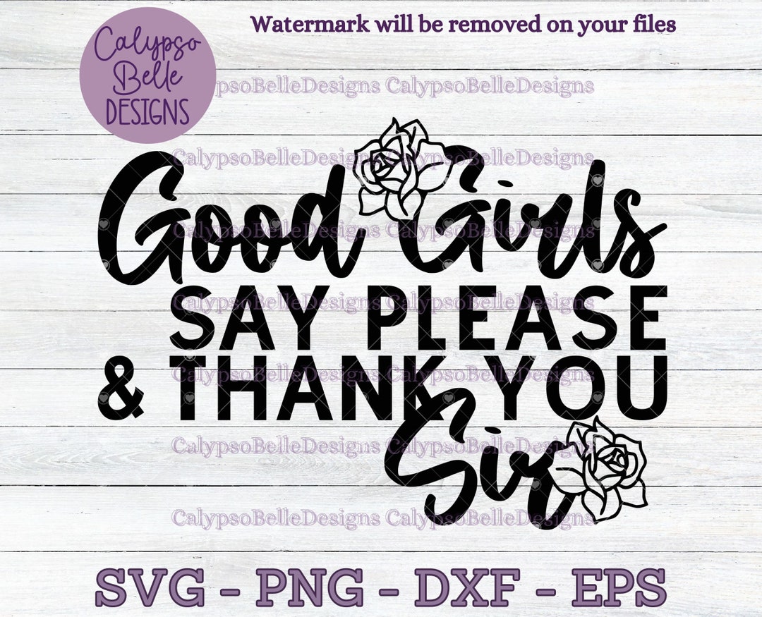 Good Girls Say Please and Thank You Sir / STFUATTDLAGG Svg / Romance ...