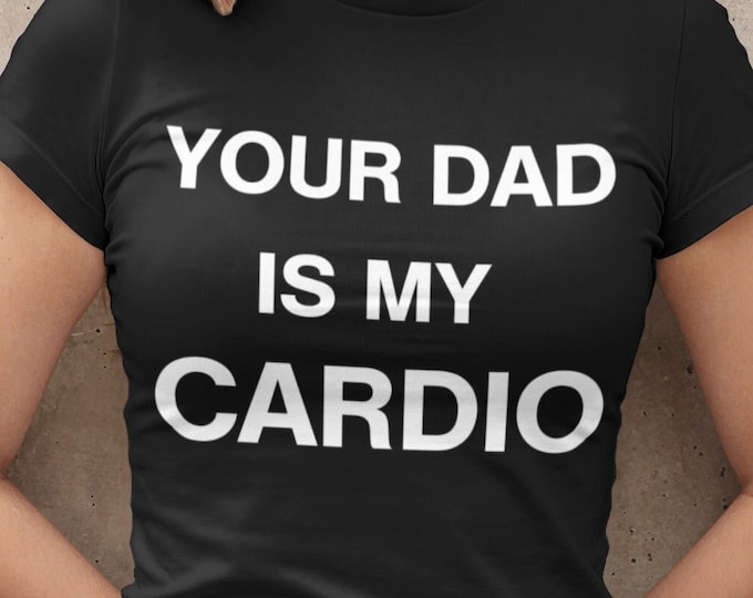 Your Dad is My Cardio T-shirt, Workout Tee, Workout Gym Shirt, Gym ...