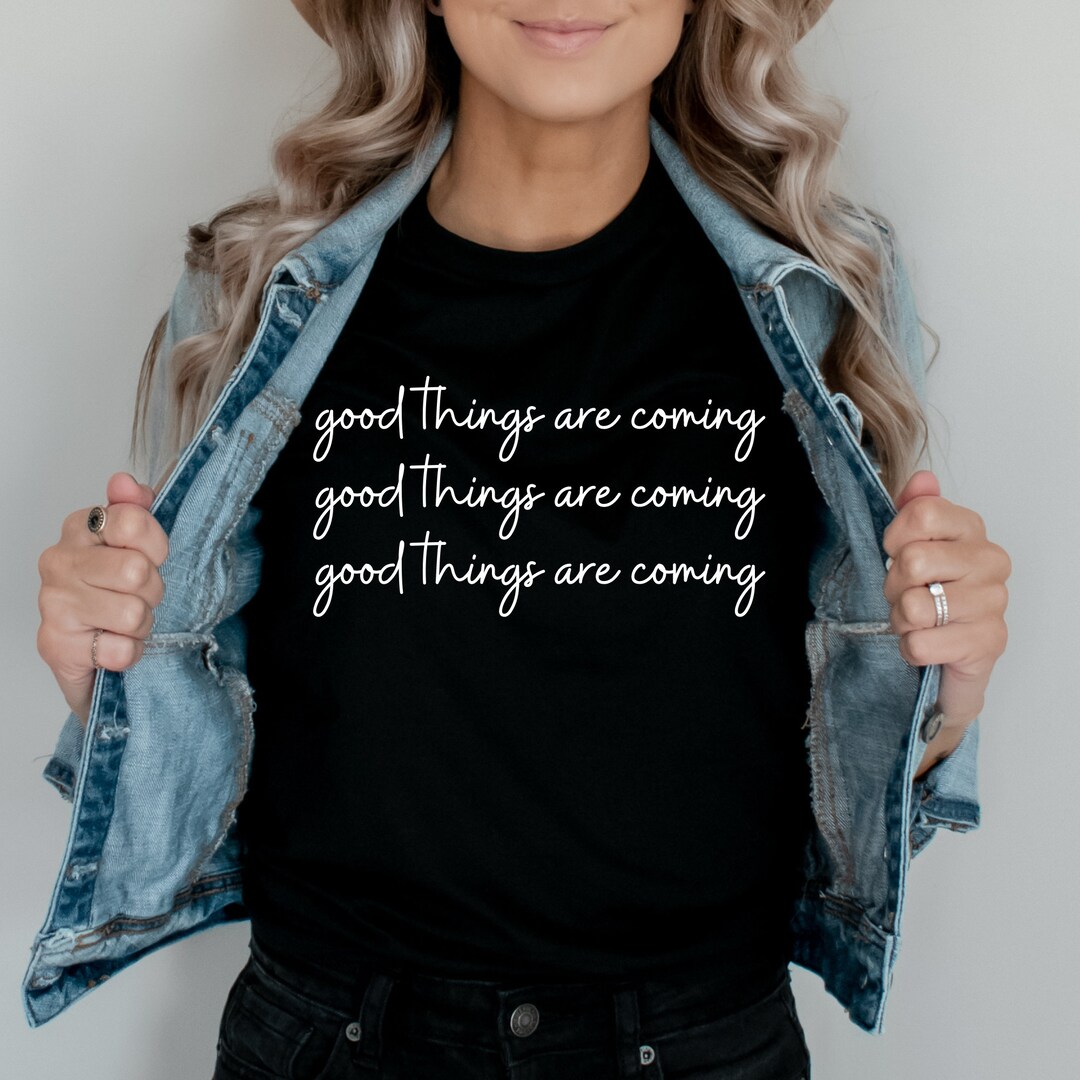 Good Things Are Coming T Shirt, Positive Vibes Shirt, Teacher Shirt ...