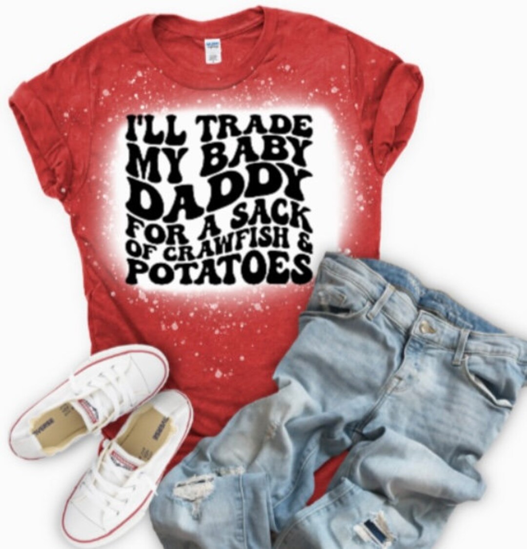 I’ll Trade My Baby Daddy for a Sack of Crawfish & Potatoes - Etsy