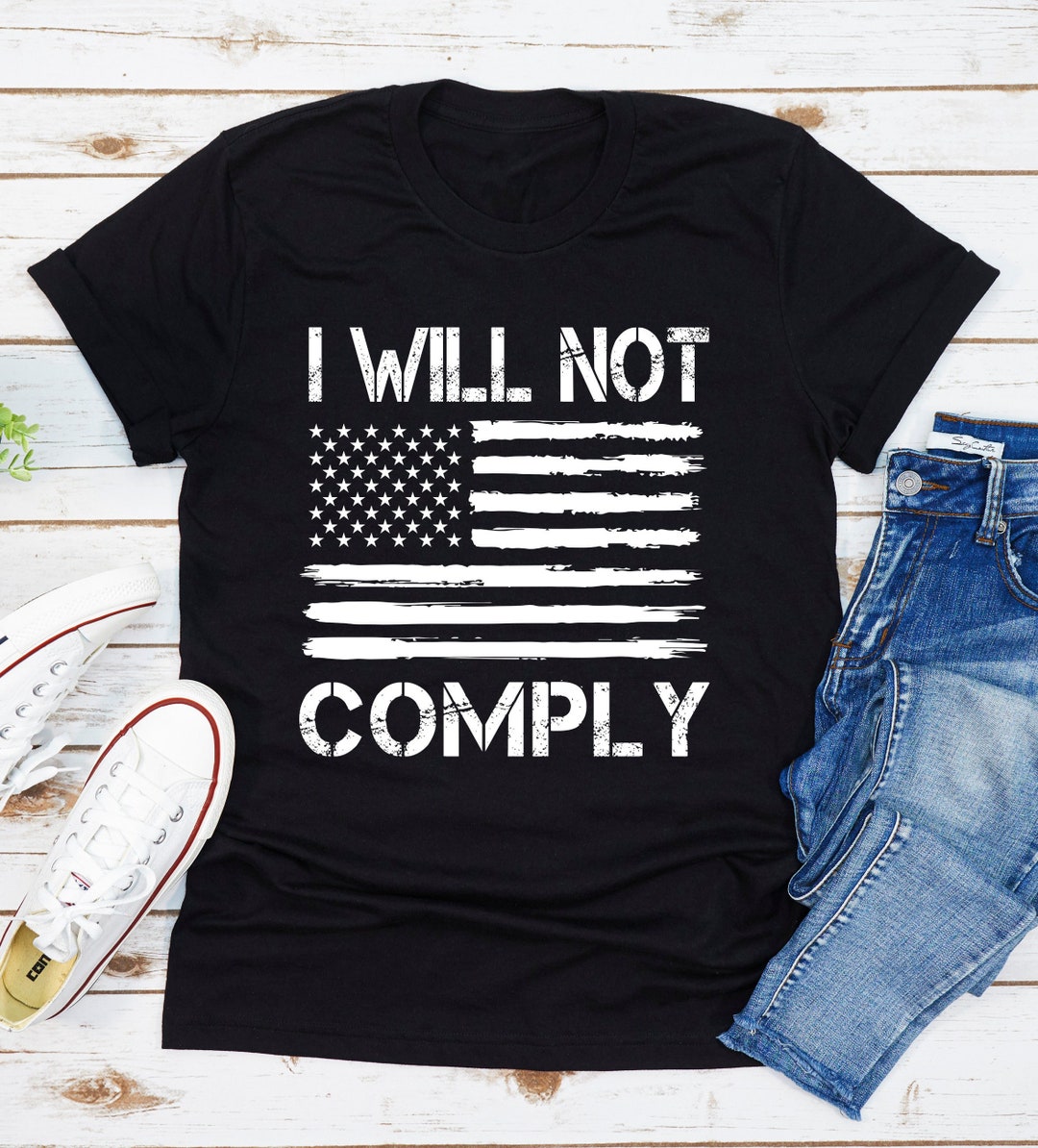 I Will Not Comply T-shirt, Do Not Comply, American Flag Shirt, Medical ...