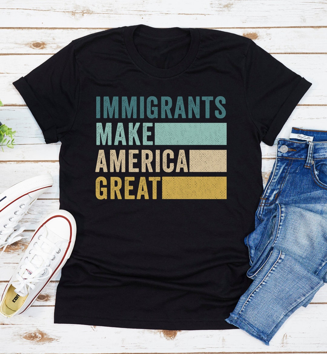 Immigrants Make American Great T-shirt, Human Rights Shirt, Activist ...