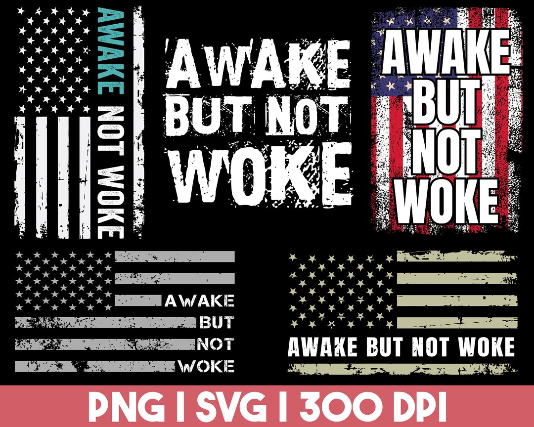 Awake Not Woke SVG PNG Bundle, Anti Woke Png Svg, Conservative Png Svg ...