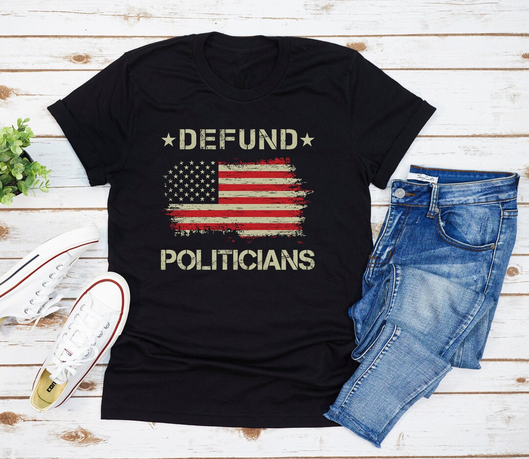 Defund Politicians T-shirt, American Flag Shirt, Anti Government Shirt ...