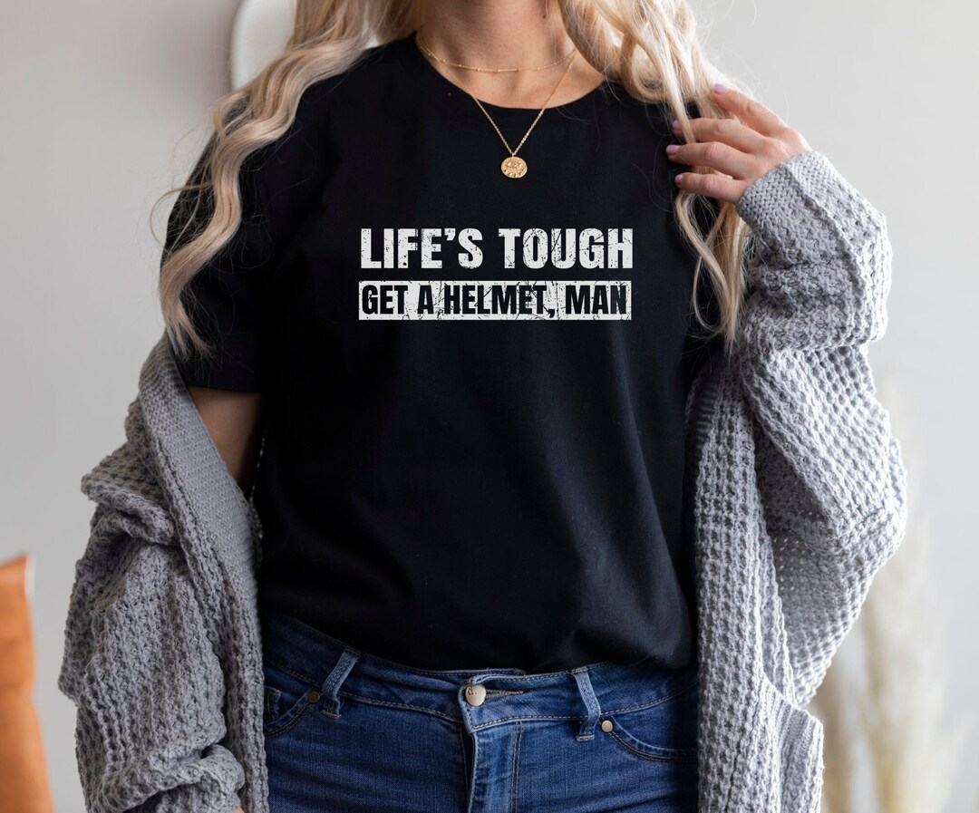 Life's Tough Get A Helmet Man Shirt, Conservative Shirt, Republican ...
