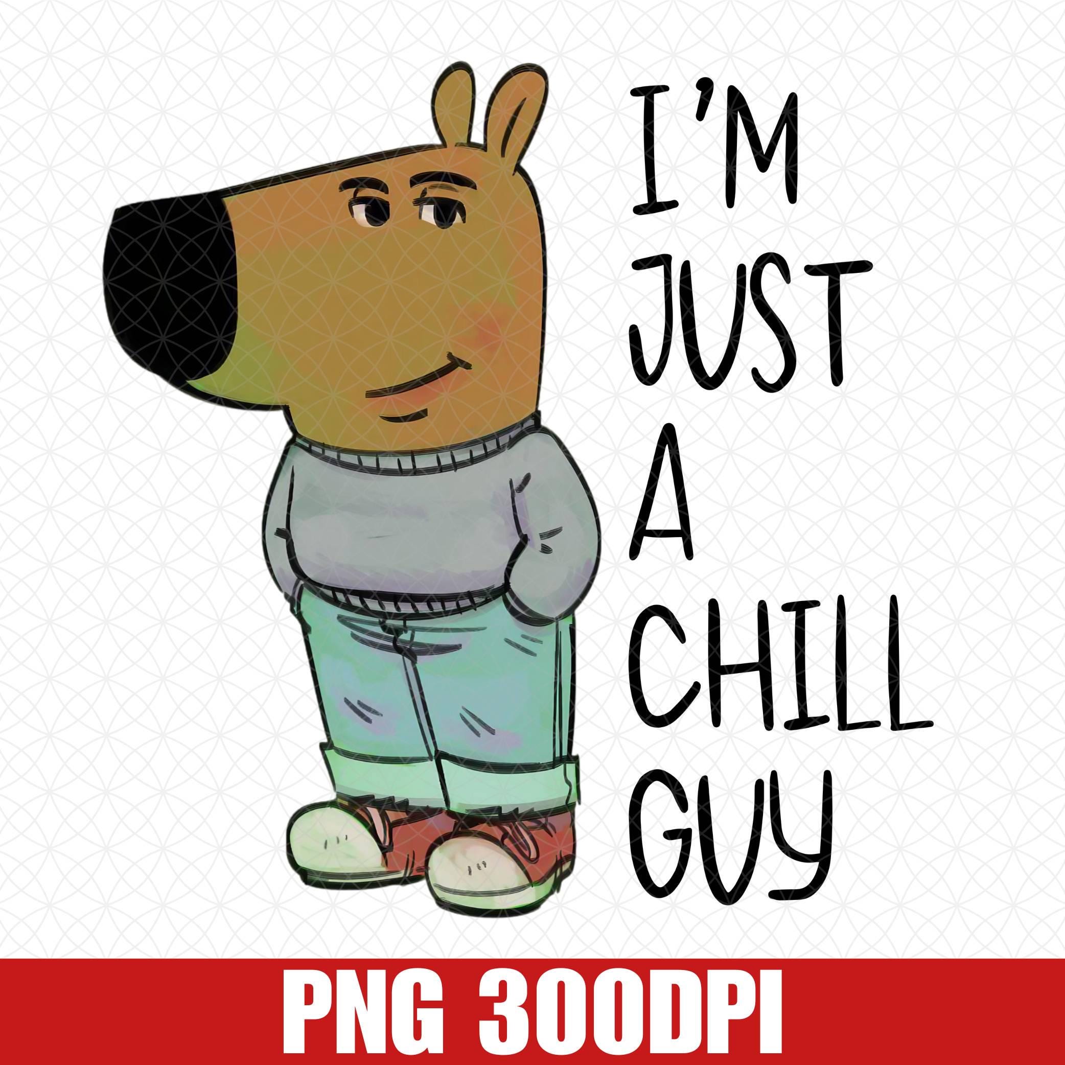 I'm Just A Chill Guy Png, Just A Chill Guy Meme Png, Sblimation File ...
