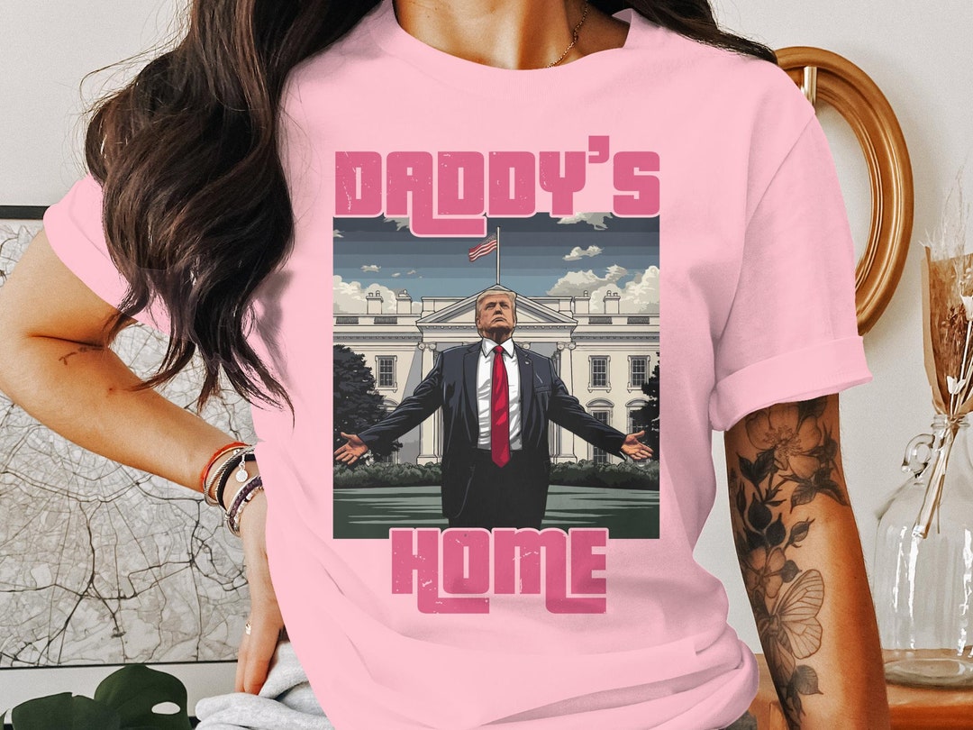 Daddy's Home Shirt, Trump Pink Daddy's Home T-shirt, Funny Trump Shirt ...