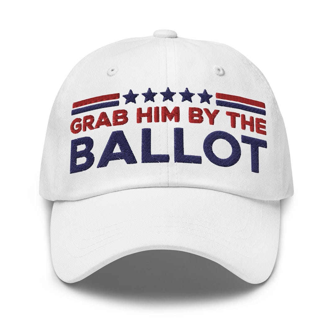 Anti-trump 2024 Hat embroidered Dad Cap Grab Him by the Ballot Hat - Etsy