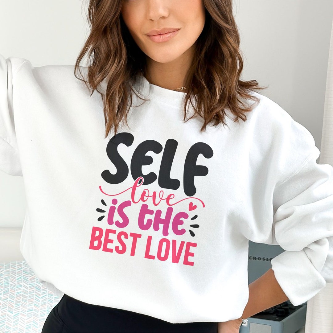 Valentines Day Self Love Sweatshirt, Inspirational Quote Pullover, Cozy ...