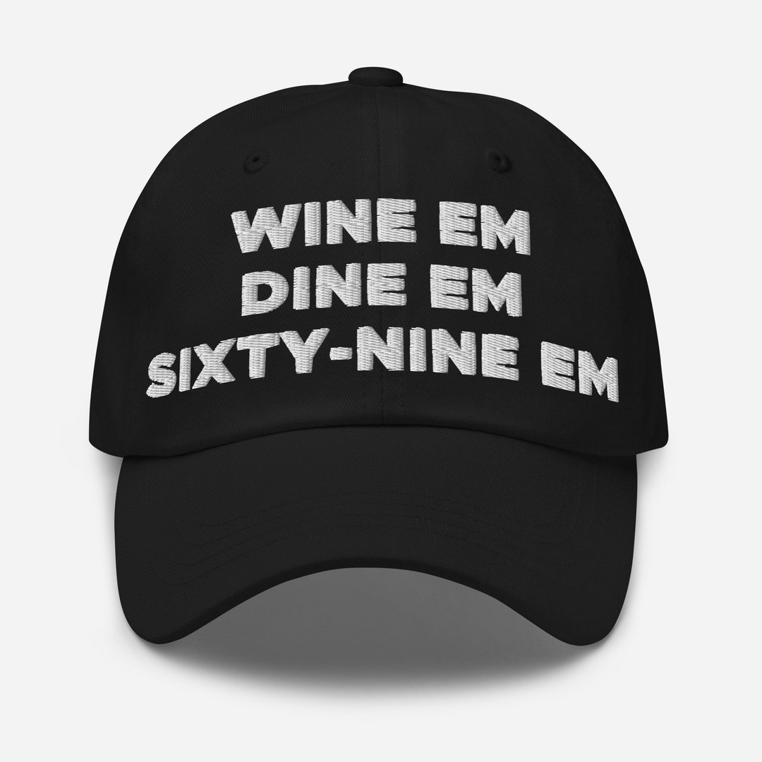 Wine Em Dine Em Sixty-nine Em Hat (embroidered Dad Cap) - Etsy