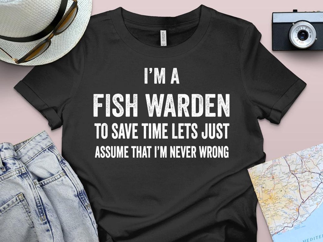 Fish Warden Shirt I'm a Fish Warden to Save Time Lets - Etsy