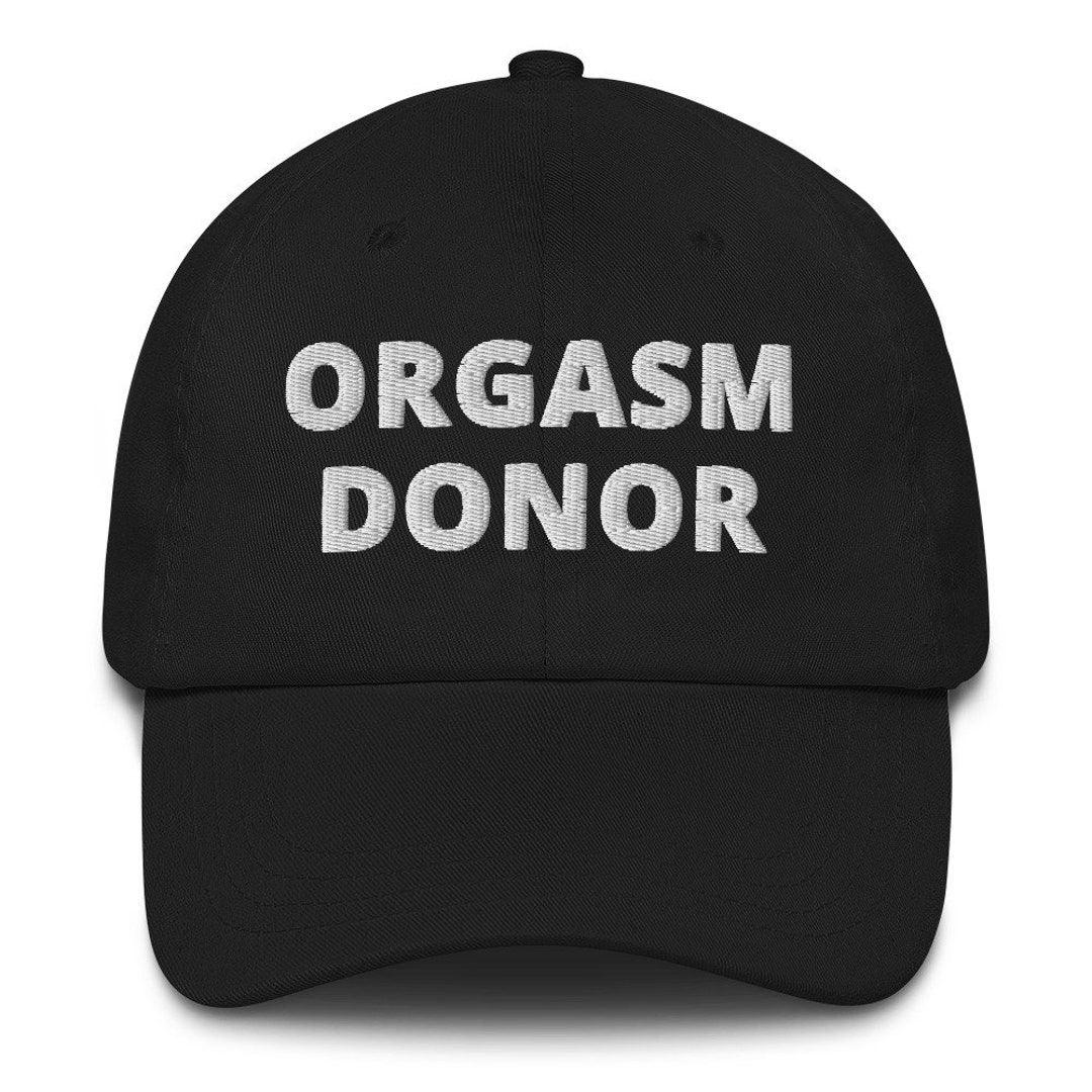 Funny Sex Dad Cap Funny Sex Embroidered Hat Orgasm Donor Hat Funny Gag T Etsy