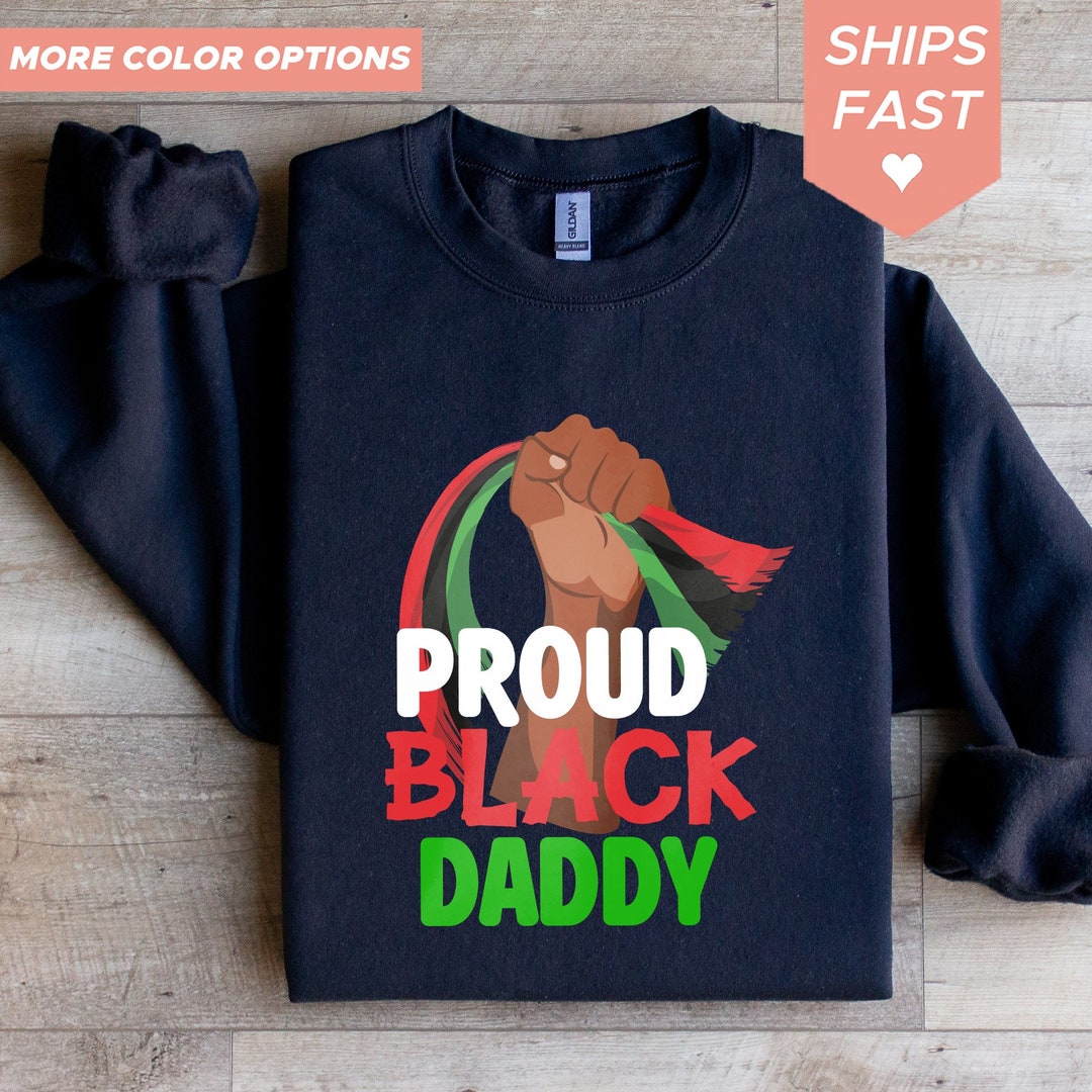 Black History Month Proud Black Daddy Sweatshirt, African American ...