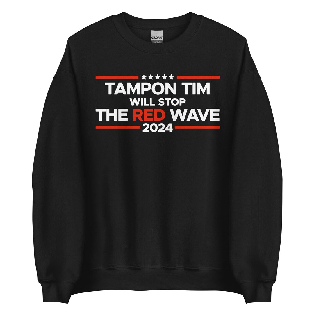 Tampon Tim Will Stop the Red Wave Sweatshirt - Etsy