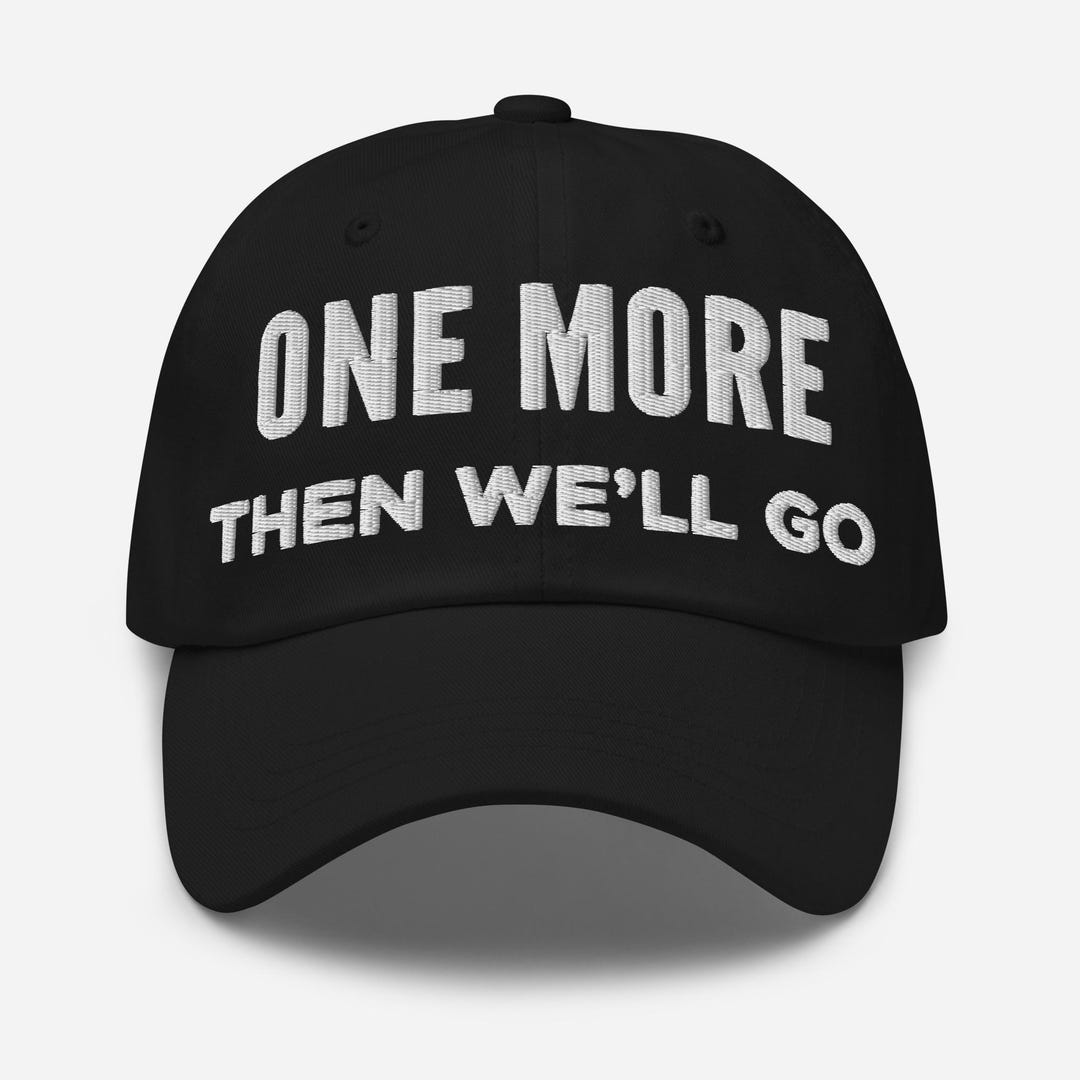 One More Then Well Go Hat (embroidered Dad Cap) - Etsy