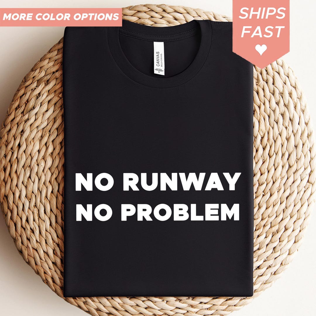 No Runway No Problem Shirt - Etsy