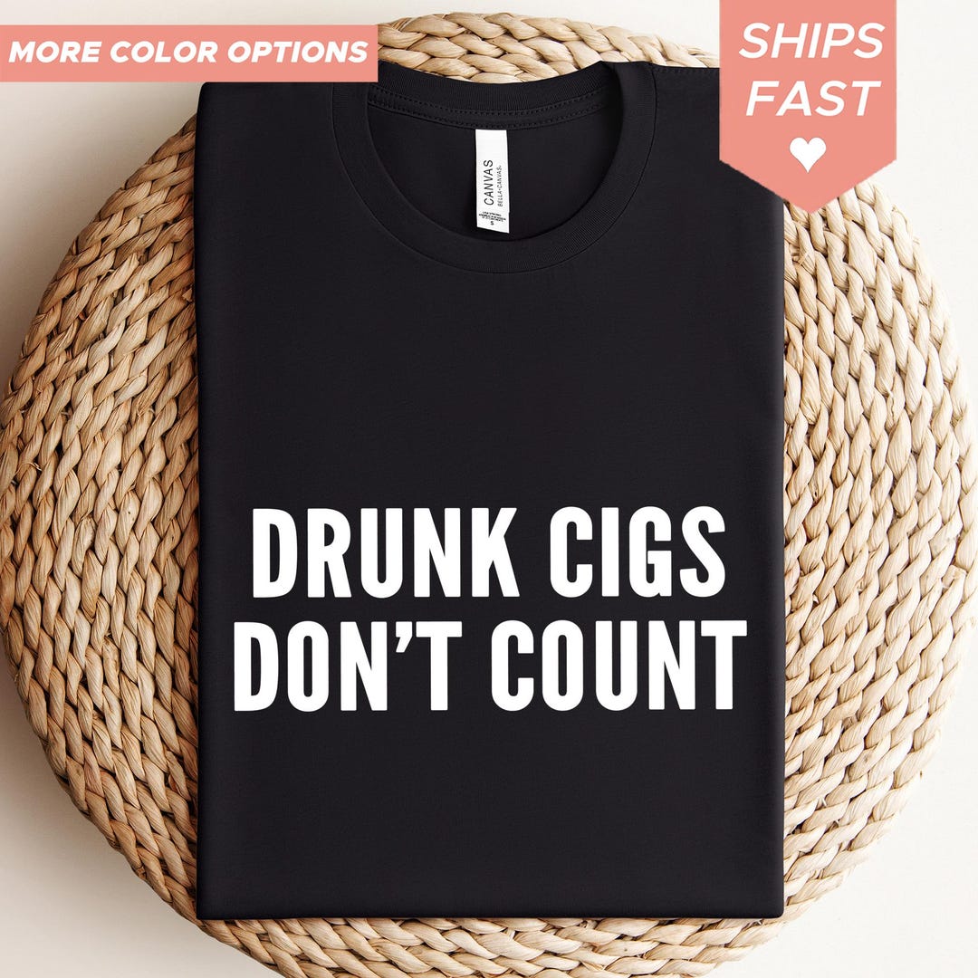 Drunk Cigs Dont Count Shirt - Etsy