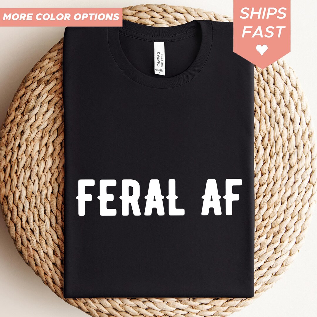 Feral Af Shirt - Etsy