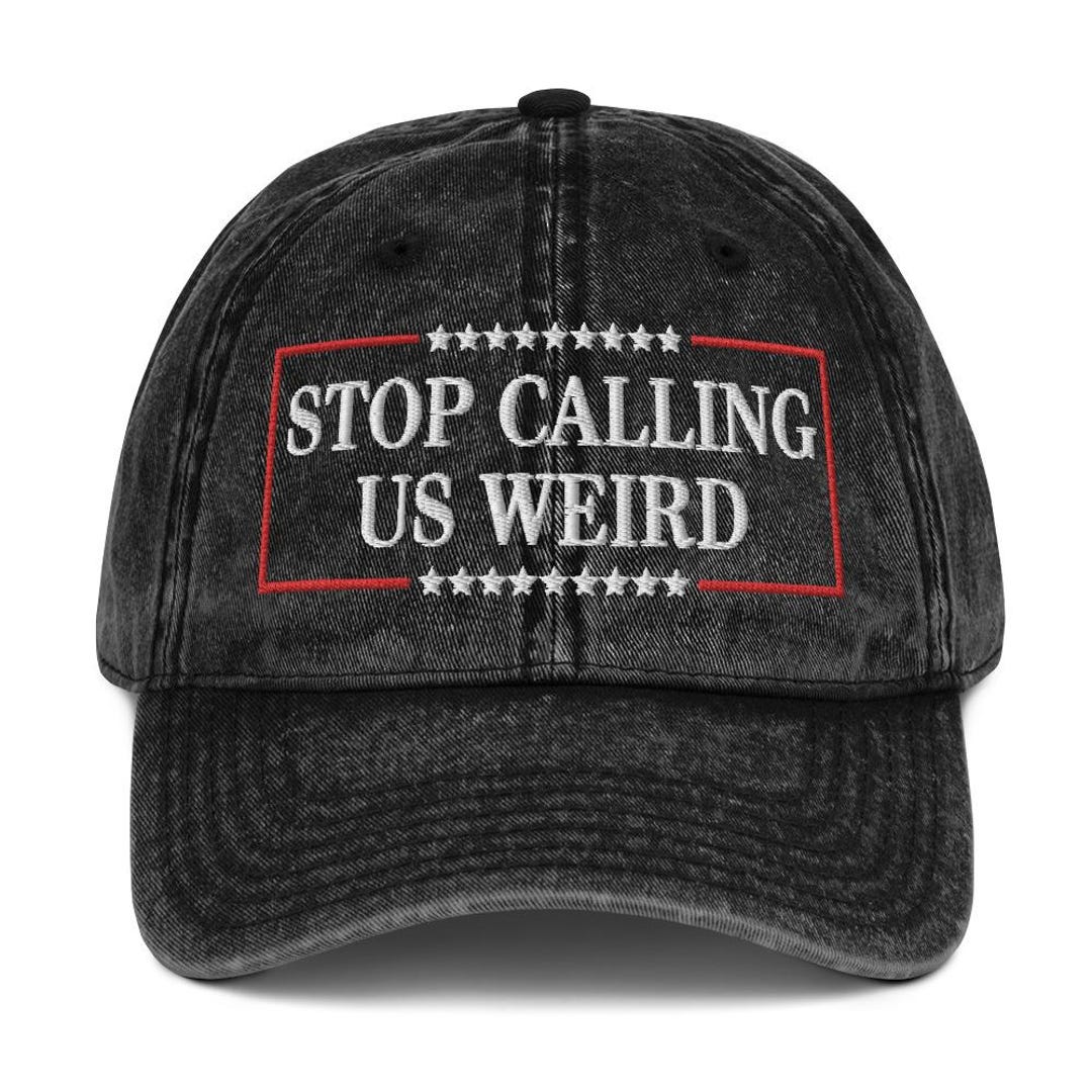 Stop Calling Us Weird Hat (embroidered Vintage Cotton Twill Cap) Funny ...